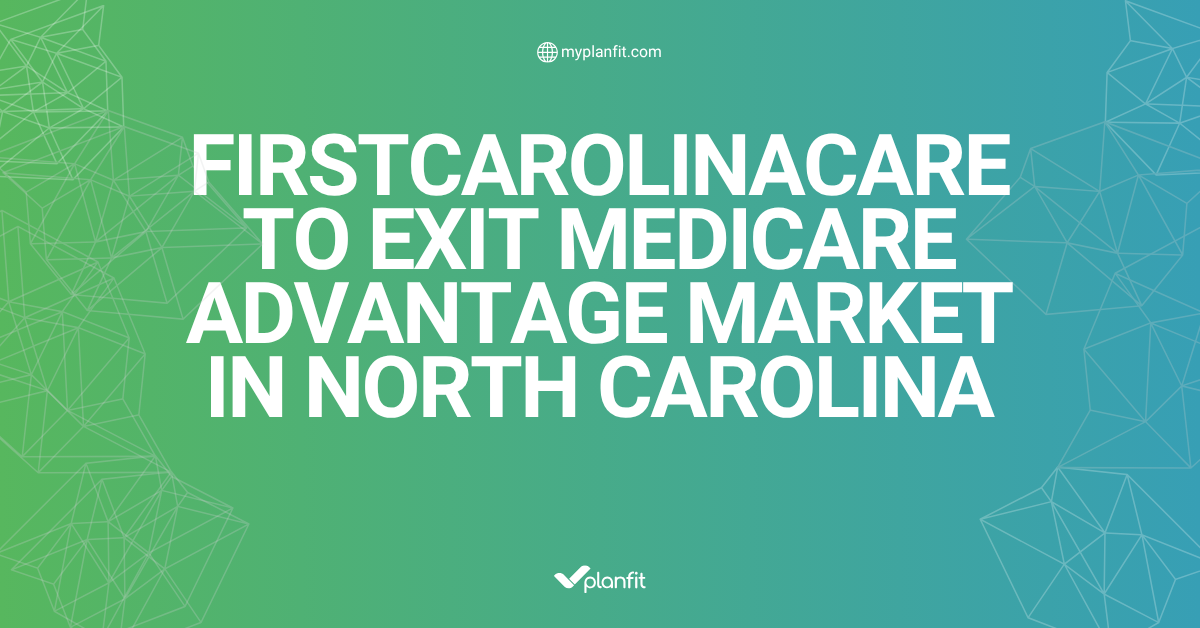 FirstCarolinaCare to Exit Medicare Advantage Market in North Carolina